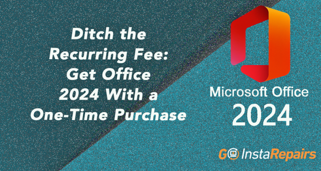 Ditch the Recurring Fee: Get Microsoft Office 2024 with a One-Time Purchase - Goinsta Repairs